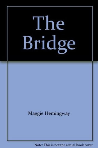 The Bridge by Maggie Hemingway | Goodreads