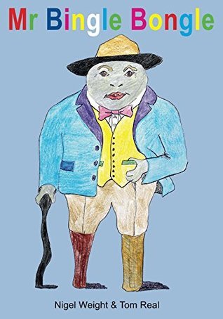 Mr Bingle Bongle by Nigel Weight | Goodreads
