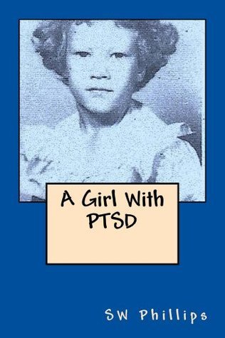 A Girl With PTSD by Sw Phillips | Goodreads