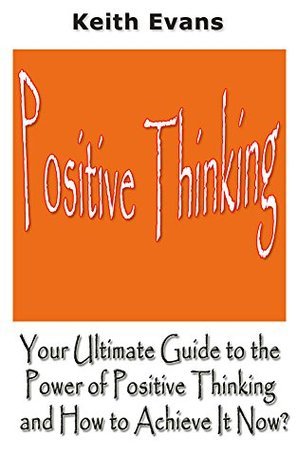 Positive Thinking: Your Ultimate Guide to the Power of Positive ...