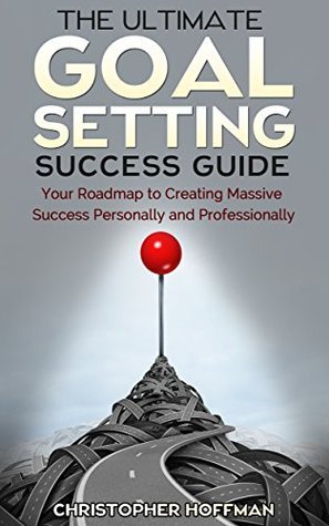 Goal Setting: The Ultimate Goal Setting Success Guide: Your Roadmap to ...