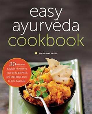 Ayurveda: The Easy Ayurveda Cookbook - An Ayurvedic Cookbook to Balance Your Body and Eat Well ...