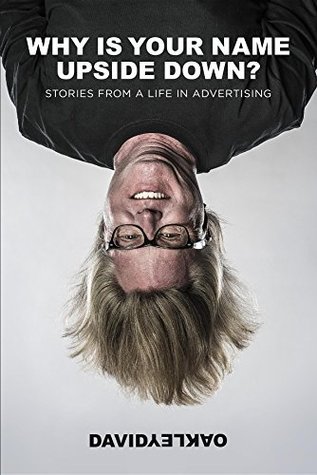 Why Is Your Name Upside Down?: Stories From a Life in Advertising by ...