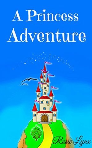A Princess Adventure by Rosie Lynx | Goodreads