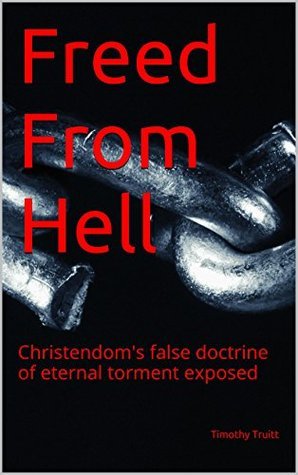 Freed From Hell: Christendom's false doctrine of eternal torment ...