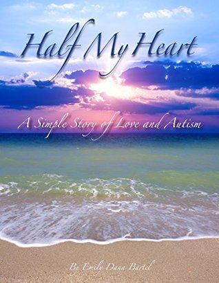 Half My Heart: A Simple Story of Love and Autism by Emily Dana Bartel ...