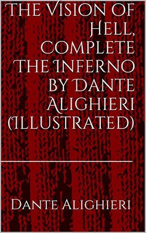 The Vision of Hell, Complete The Inferno by Dante Alighieri by Dante ...