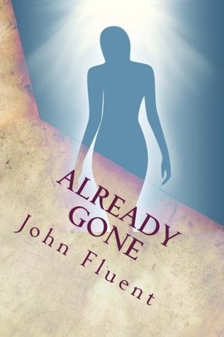 Already Gone: A Passage to the Other Side and Back by Mr John Fluent ...