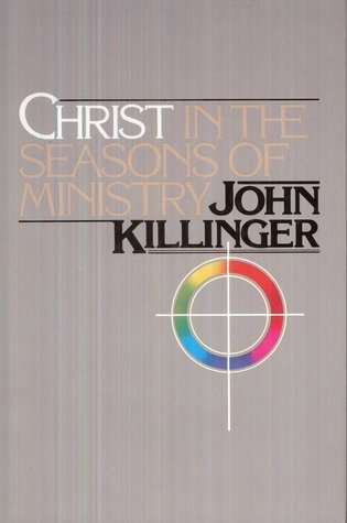 Christ In The Seasons of Ministry by John Killinger | Goodreads