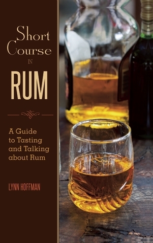 Short Course in Rum: A Guide to Tasting and Talking about Rum by Lynn ...