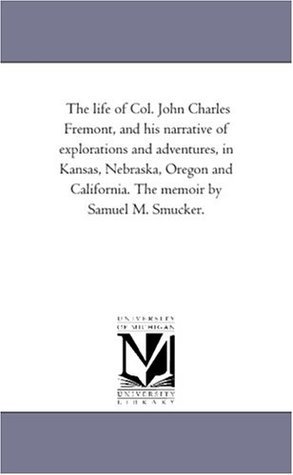The Life of Col. John Charles Fremont, and his narrative of explorations and adventures, in ...