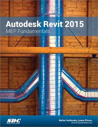 Autodesk Revit 2015 MEP Fundamentals by Ascent - Center for Technical Knowledge | Goodreads