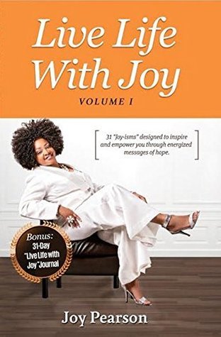 Live Life With Joy: 31 "Joy-isms" designed to inspire and empower you ...