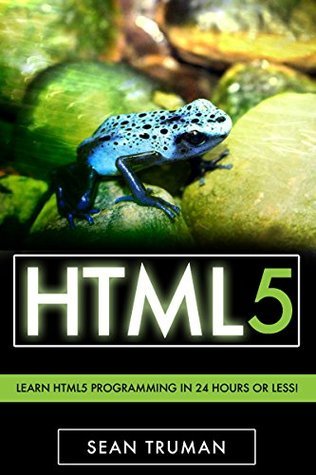 HTML5: Quick and Easy Guide To HTML5 For Begginers ( HTML, HTML 5, CSS, Java, javascript ...