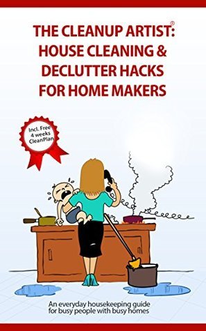 The Clean Up Artist - House Cleaning & Declutter Hacks for Home Makers ...