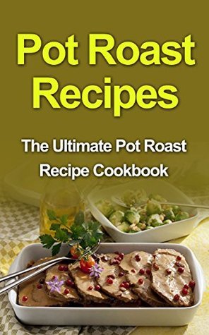 Pot Roast Recipes: The Ultimate Pot Roast Recipe Cookbook by Danielle ...