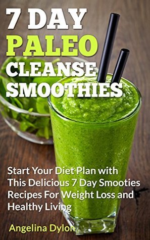 7 Day Paleo Cleanse Smoothies: Start Your Diet Plan with This Delicious ...