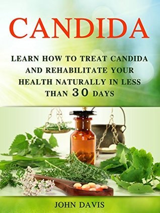 Candida: Learn how to Treat Candida and Rehabilitate Your Health ...