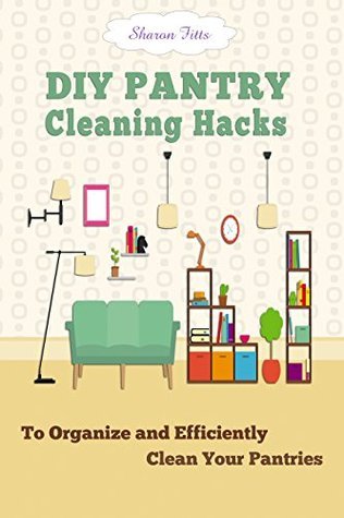 DIY Pantry Cleaning Hacks: To Organize and Efficiently Clean Your ...