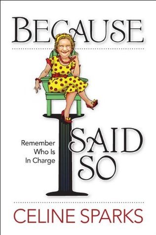 Because I Said So by Celine Sparks | Goodreads