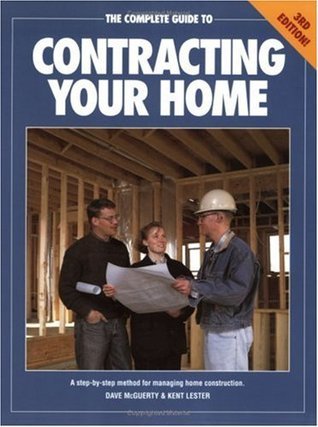 The Complete Guide to Contracting Your Home by Kent Lester | Goodreads
