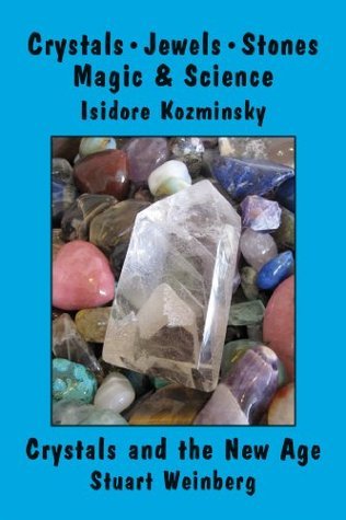 Crystals, Jewels, Stones: Magic & Science by Isidore Kozminsky | Goodreads