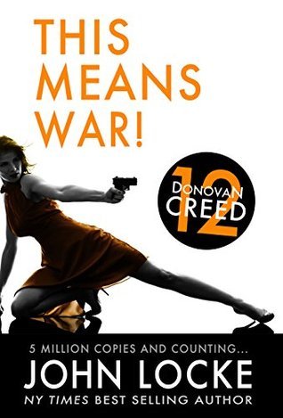 This Means War! (Donovan Creed, #12) by John Locke | Goodreads