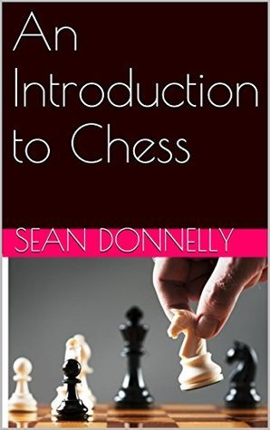 An Introduction to Chess by Sean Donnelly | Goodreads