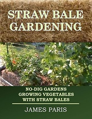Straw Bale Gardening: No-Dig Gardens Growing Vegetables With Straw ...