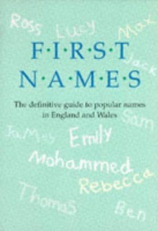 First Names: The Definitive Guide to Popular Names in England and Wales ...