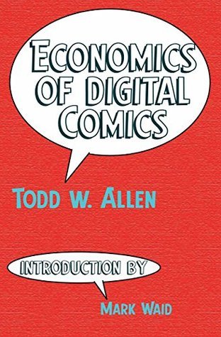Economics of Digital Comics by Todd W. Allen | Goodreads