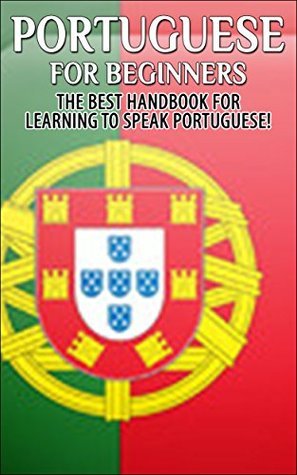 Portuguese for Beginners: The Best Handbook for Learning to Speak ...