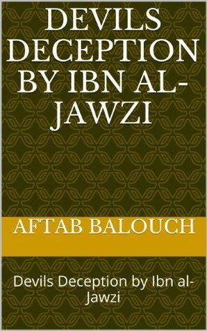 Devils Deception by Ibn al-Jawzi: Devils Deception by Ibn al-Jawzi by Aftab Balouch | Goodreads