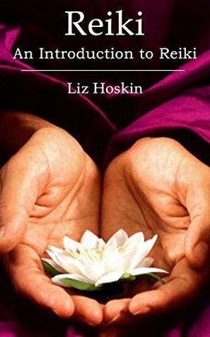 Reiki: An Introduction to Reiki by Liz Hoskin | Goodreads