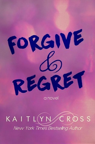 Forgive & Regret by Kaitlyn Cross | Goodreads