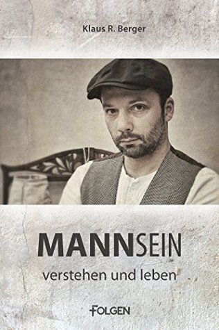 Mannsein - verstehen und leben by Klaus Rudolf Berger | Goodreads