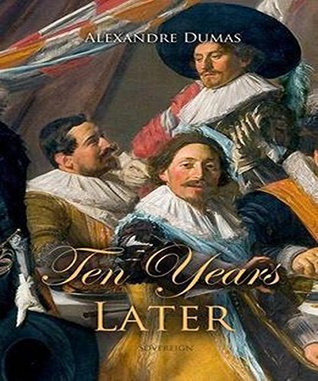 Ten Years Later: (illustrated) by Alexandre Dumas | Goodreads