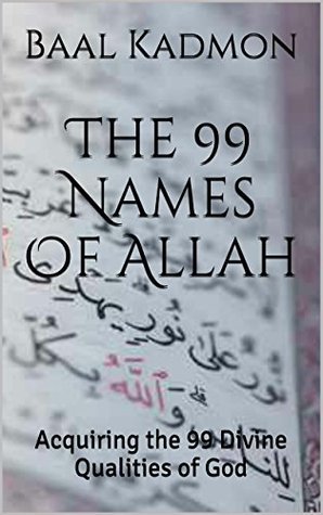 The 99 Names Of Allah: Acquiring the 99 Divine Qualities of God by Baal ...