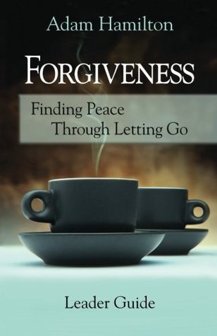 Forgiveness Leader Guide by Adam Hamilton | Goodreads
