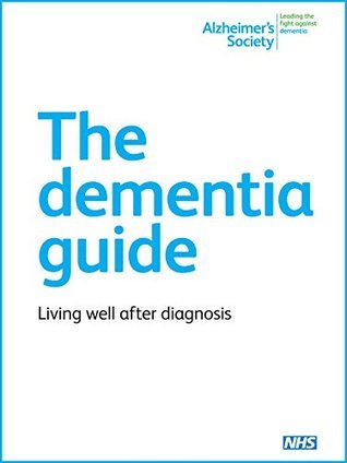 The Dementia Guide: Living well after diagnosis by Alzheimer’s Society ...