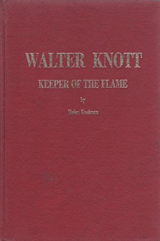 Walter Knott: Keeper of the Flame by Helen Kooiman | Goodreads