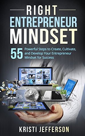 Right Entrepreneur Mindset: 55 Powerful Steps to Create, Cultivate, and ...