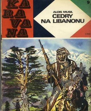 Cedry na Libanonu by Alois Musil ألويس موزيل | Goodreads