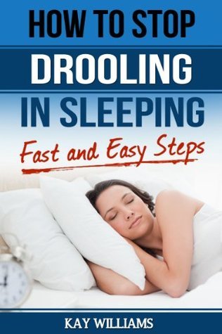 How To Stop Drooling In Your Sleep: Fast and Easy Steps: For Men and ...