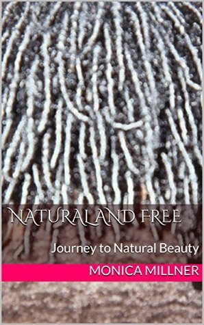 Natural & Free: Journey to Natural Beauty by Monica Millner | Goodreads