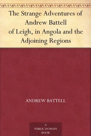 The Strange Adventures of Andrew Battell of Leigh, in Angola and the ...