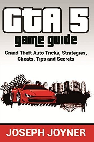 GTA 5 Game Guide: Grand Theft Auto Tricks, Strategies, Cheats, Tips and ...