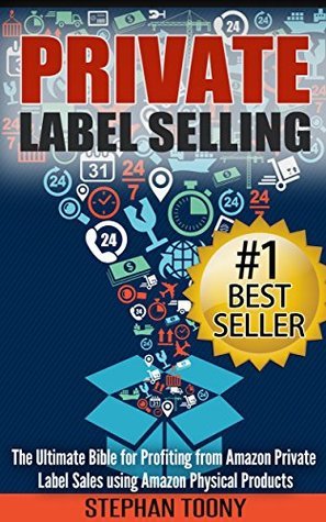 Private Label Selling: The Ultimate Bible for Profiting from Amazon ...