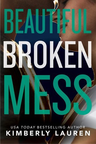 Beautiful Broken Mess (Broken #2) by Kimberly Lauren | Goodreads