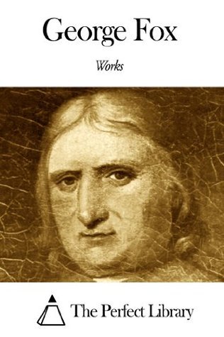 Works of George Fox by George Fox | Goodreads